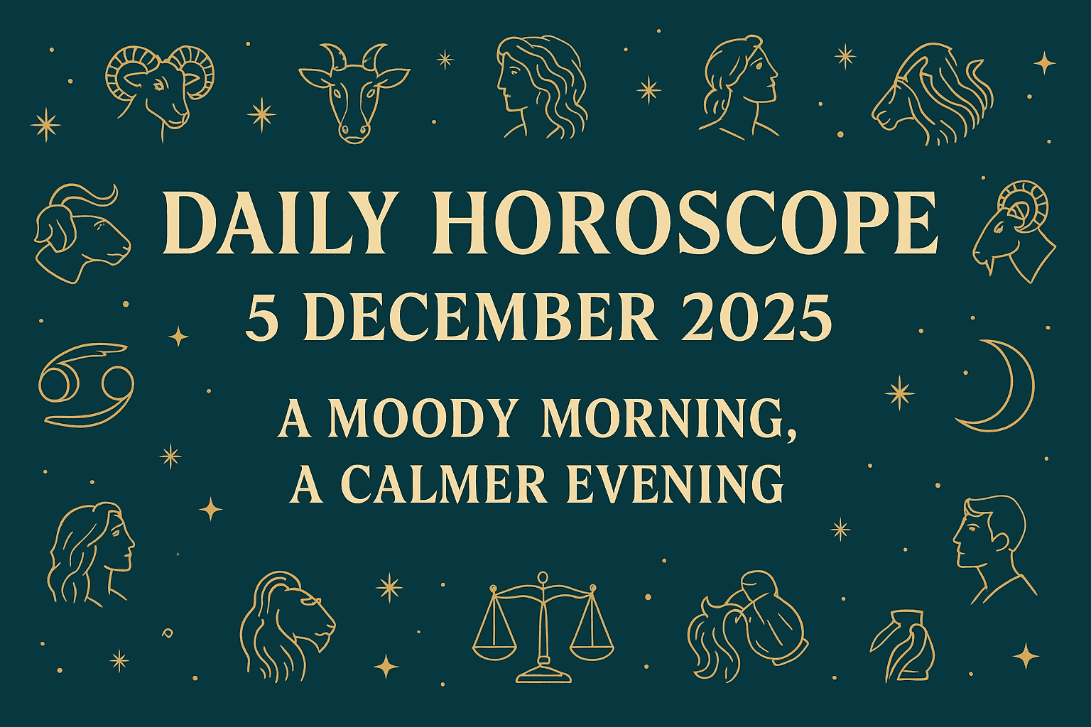 Daily Horoscope 5 December 2025 | A Moody Morning, A Calmer Evening & A ...